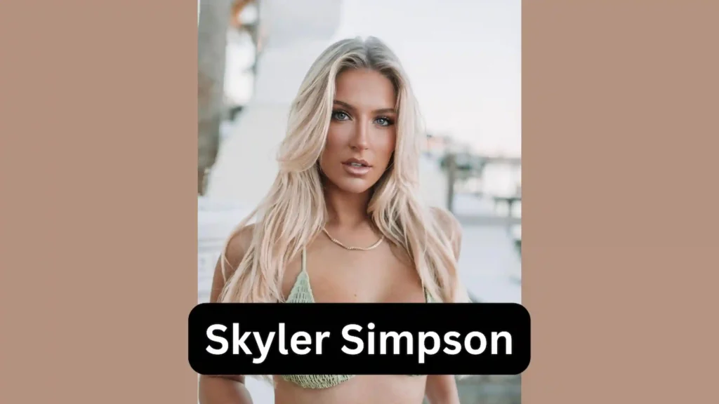 Skyler Simpson Wikipedia, Bio, Age, Biography, Boyfriend, Wiki, Net Worth,